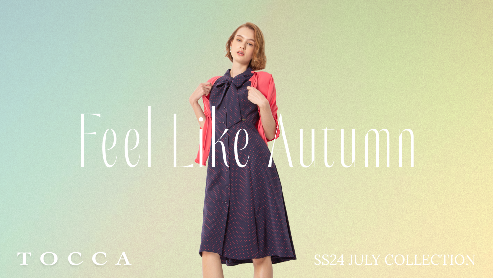 FEEL LIKE AUTUMN SS24 JULY COLLECTION – TOCCA OFFICIAL SITE