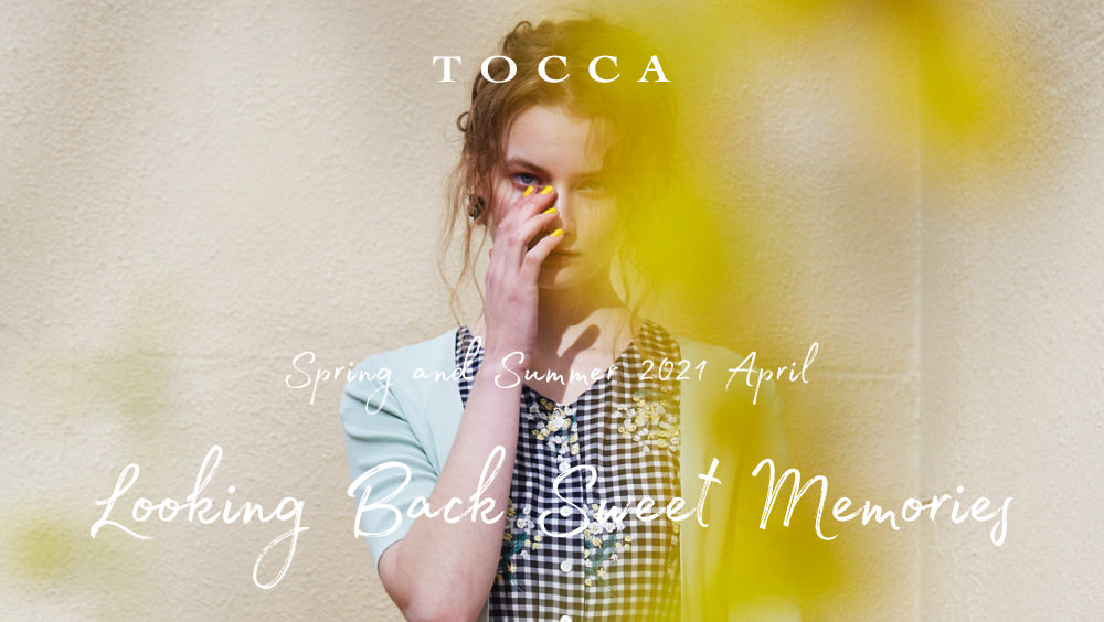 2021 Spring＆Summer Collection “Looking back sweet memories” – TOCCA OFFICIAL SITE